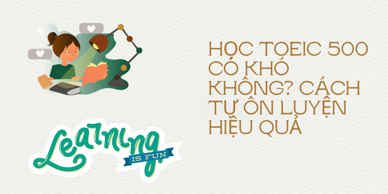 Học TOEIC 500 có khó không? Cách tự ôn luyện hiệu quả