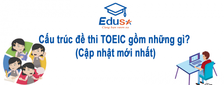Cấu trúc đề thi TOEIC Format mới gồm những gì?